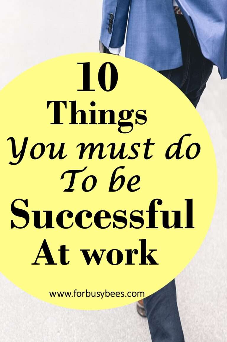 10 Things You Must Do To Be Successful At Work - For Busy Bee's