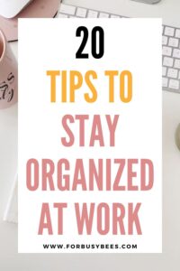The Ultimate Guide to Stay Organized at Work - For Busy Bee's